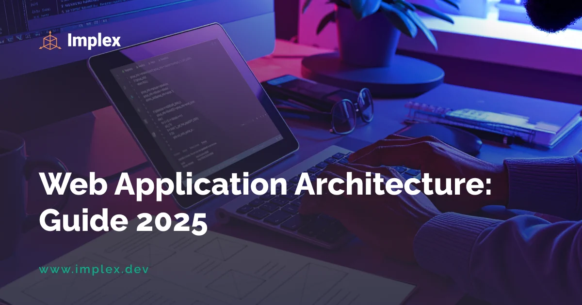Web Application Architecture: Guide 2025 | Implex